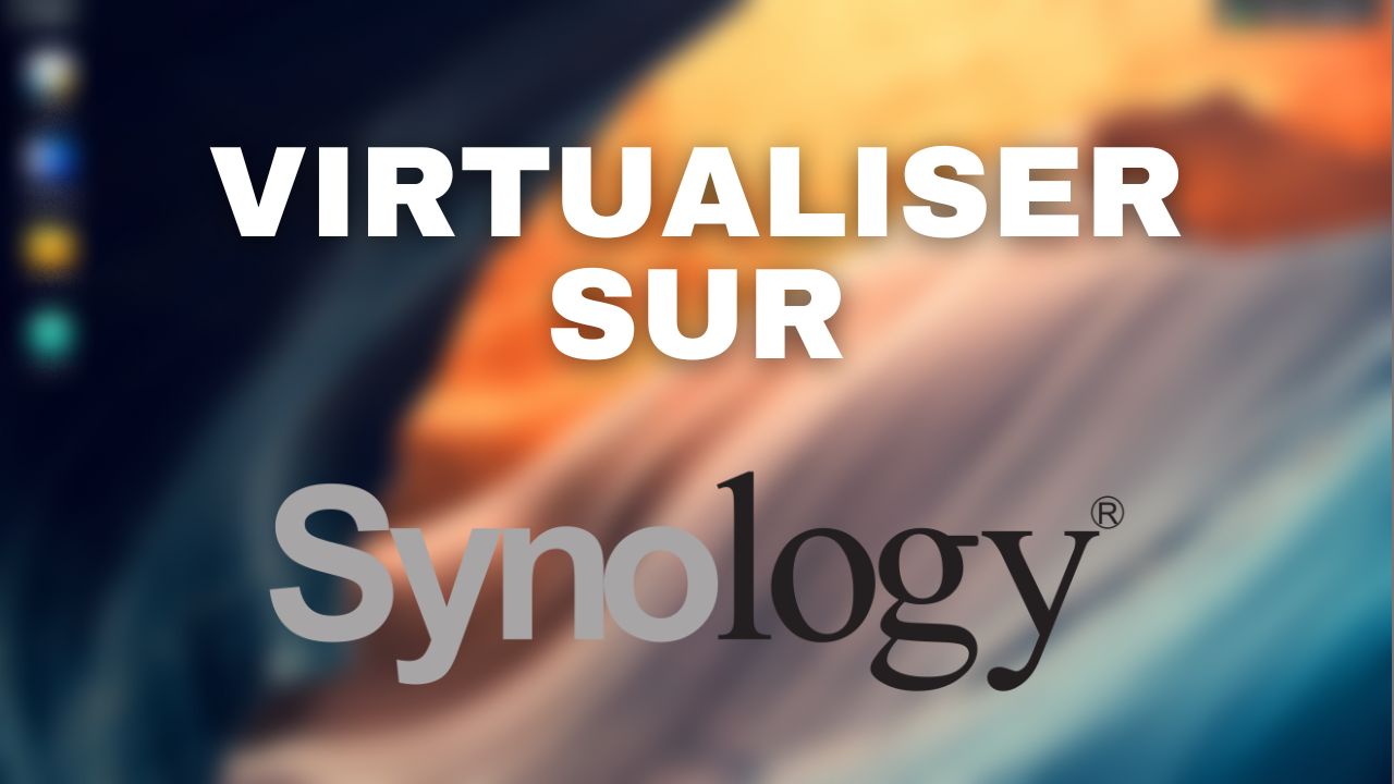 Virtualiser des machines virtuelles sur un NAS Synology